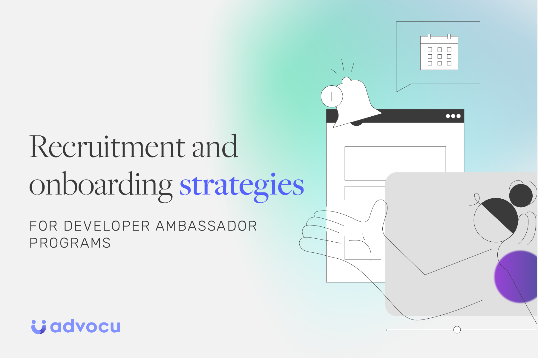 Growing Developer Ambassador program: recruitment, retention, and onboarding strategies - Advocu